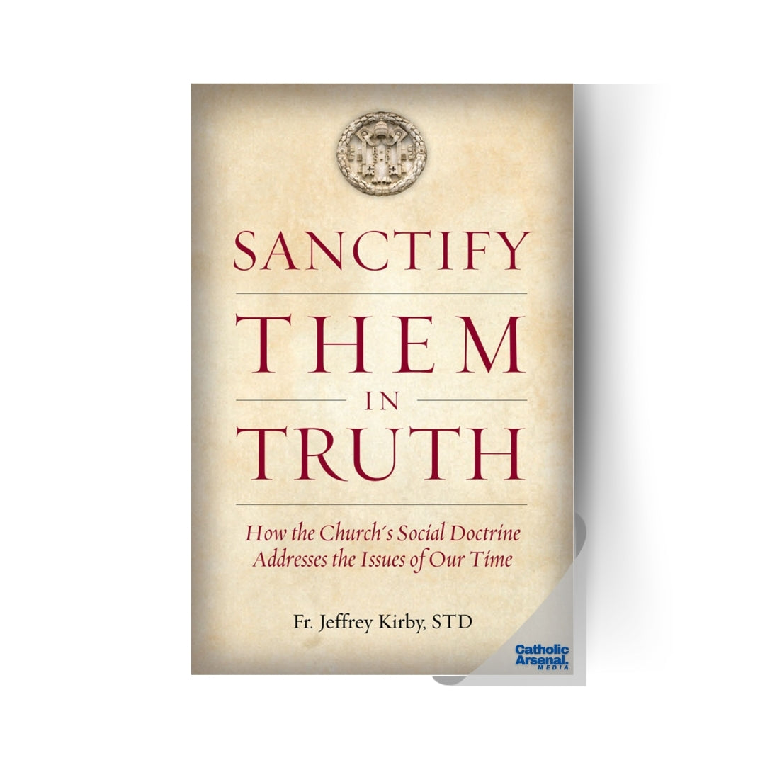 Sanctify Them In Truth – Catholic Arsenal Media