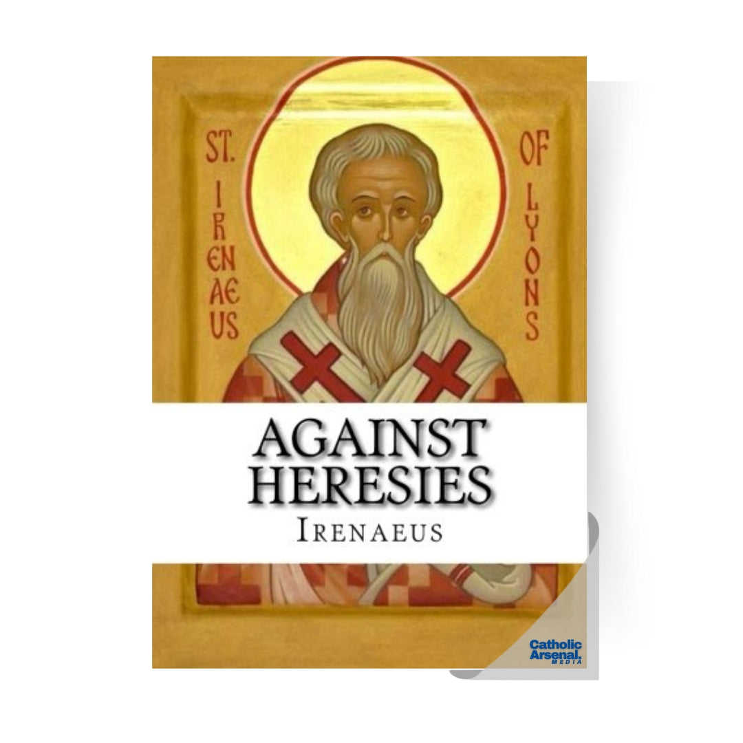 Against Heresies – Catholic Arsenal Media