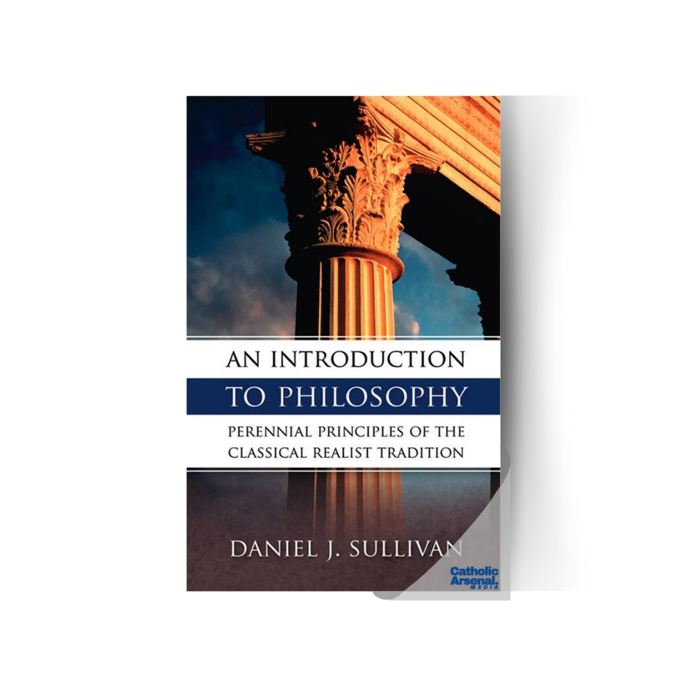 An Introduction to Philosophy : Perennial Principles of the Classical ...