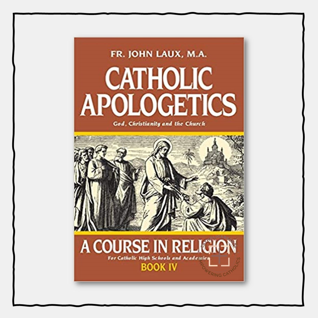 Catholic Apologetics : A Course in Religion Book 4 – Catholic Arsenal Media