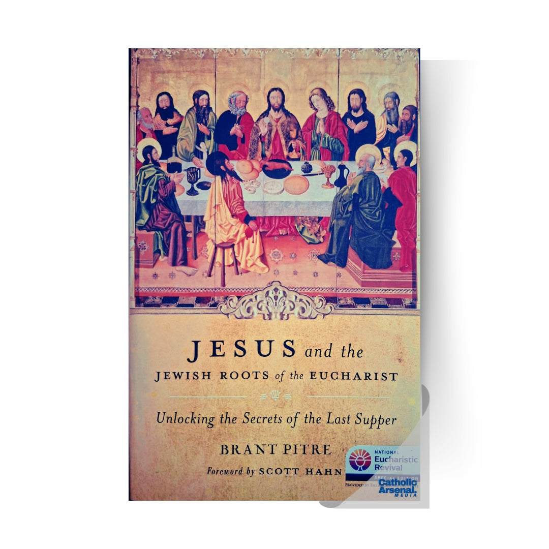 Jesus and the Jewish Roots of the Eucharist Unlocking the Secrets of t ...