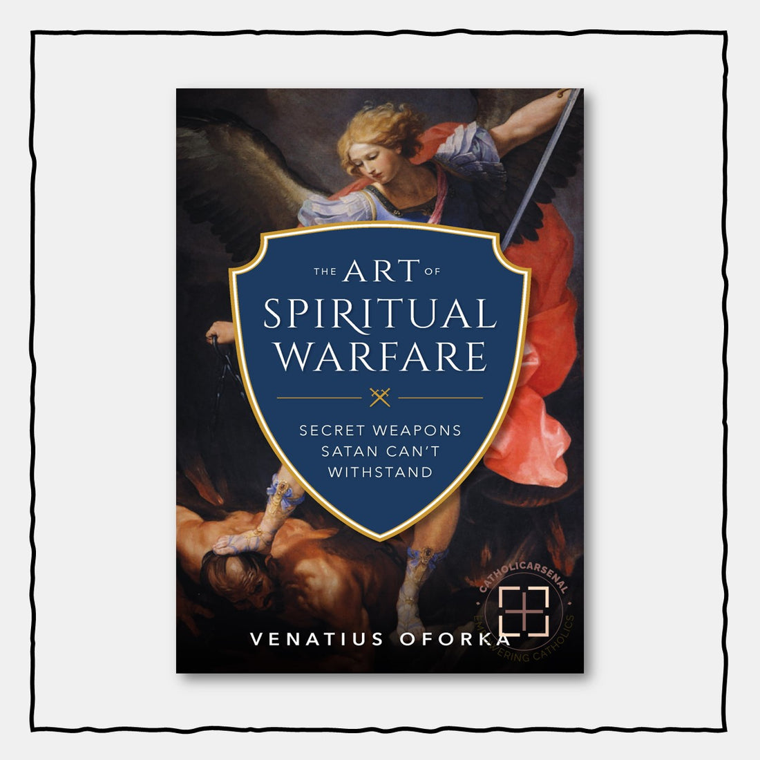 The Art of Spiritual Warfare The Secret Weapons Satan Can't Withstand ...