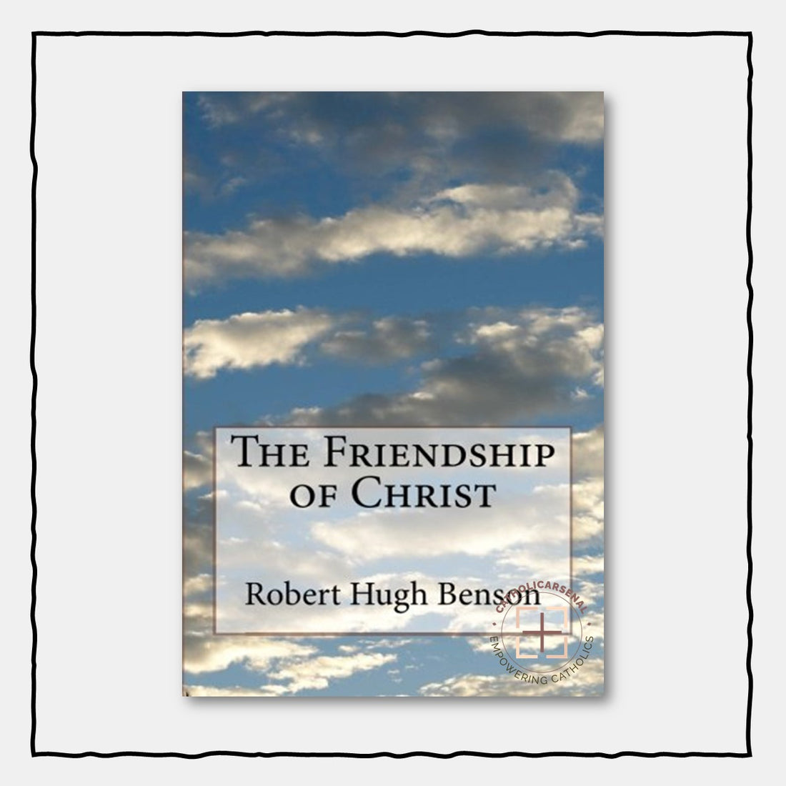 The Friendship of Christ – Catholic Arsenal Media