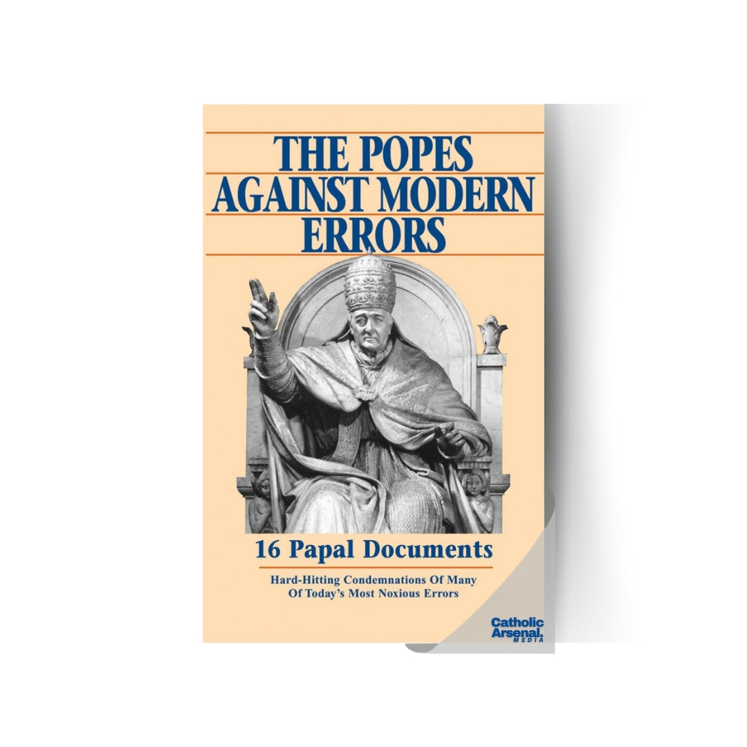 The Popes Against Modern Errors : 16 Papal Documents – Catholic Arsenal ...