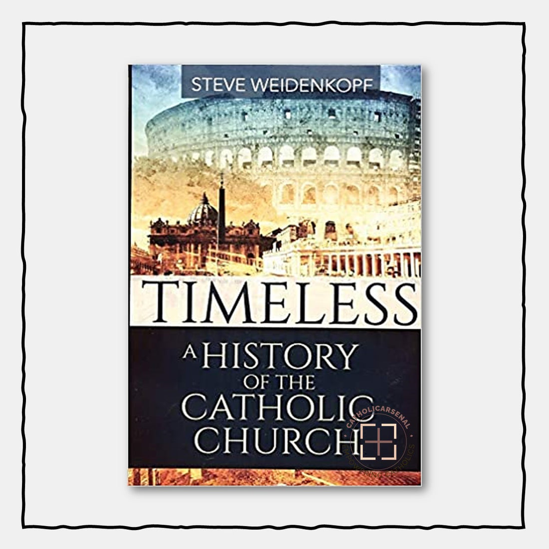 Timeless: A History of the Catholic Church – Catholic Arsenal Media